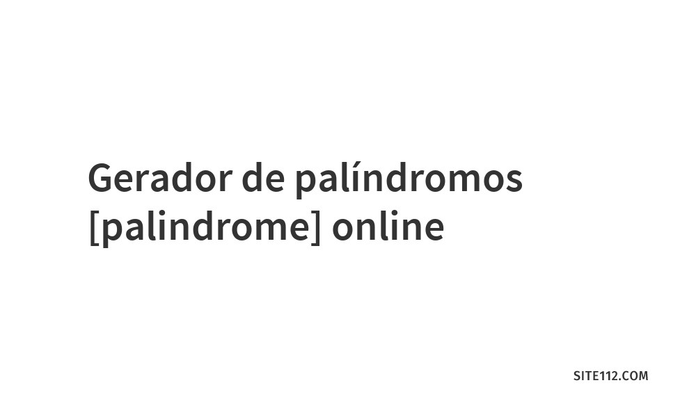 Gerador de palíndromos [palindrome] - Site 112